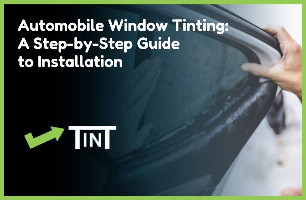 Automobile Window Tinting: A Step-by-Step Guide to Installation